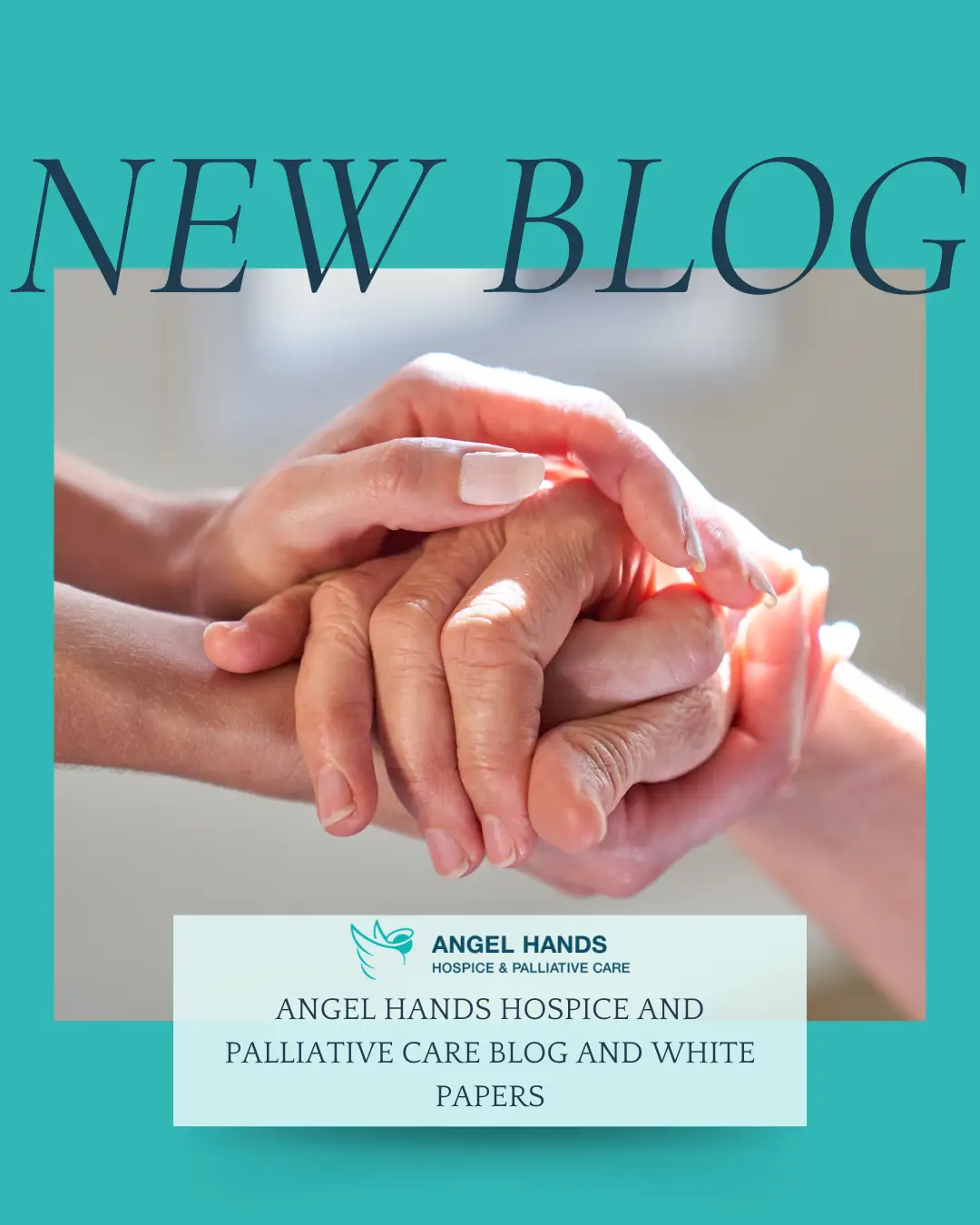 Blogs & White Papers - Angel Hands Hospice and Palliative Care